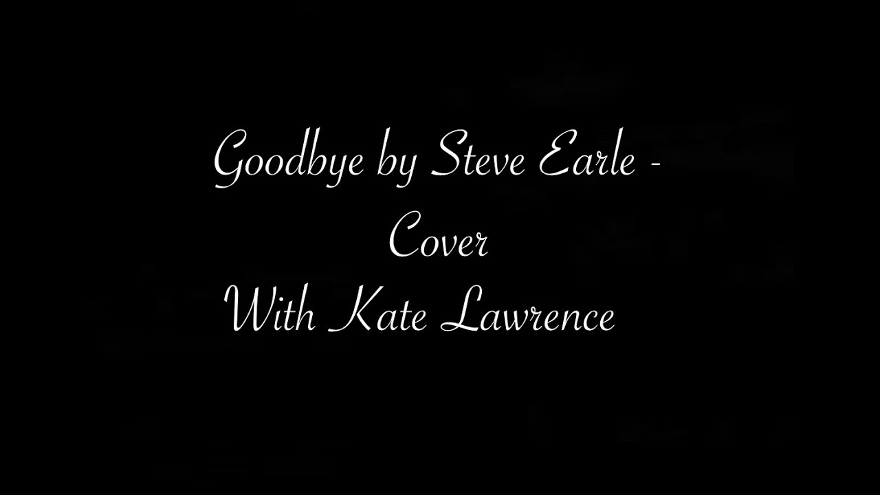 Goodbye by Steve Earle - Cover - YouTube
