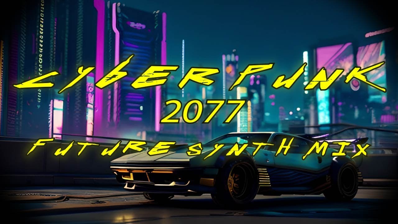 Future Synth Music to Play Cyberpunk 2077 to | Chill Gaming Music # ...