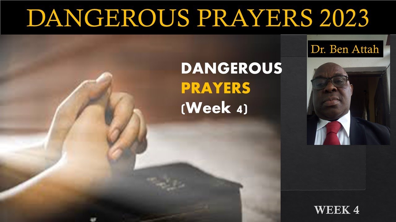 DANGEROUS PRAYERS 2023 (Week 4) I Dr. Ben Attah - YouTube