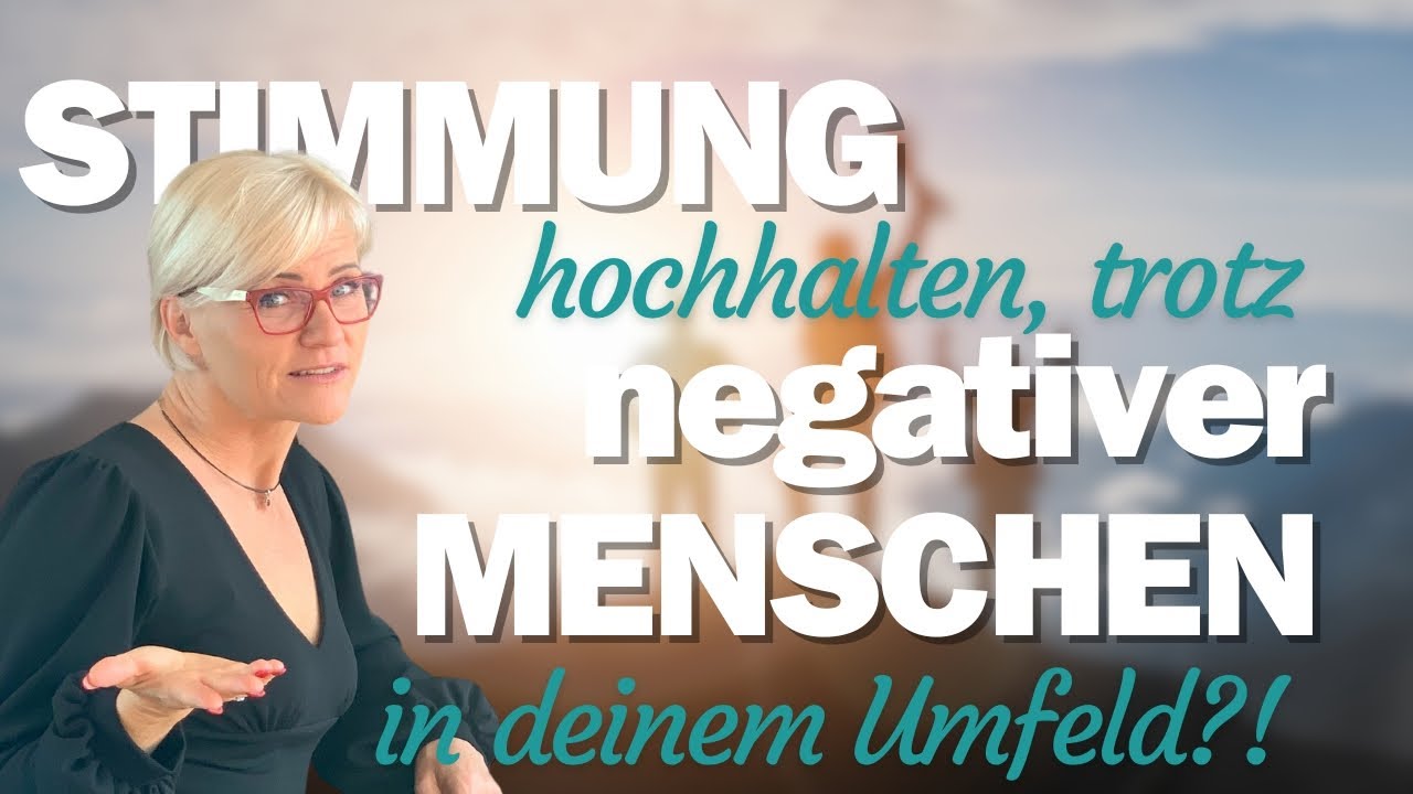 Stimmung hochhalten trotz negativer Menschen im Umfeld - YouTube
