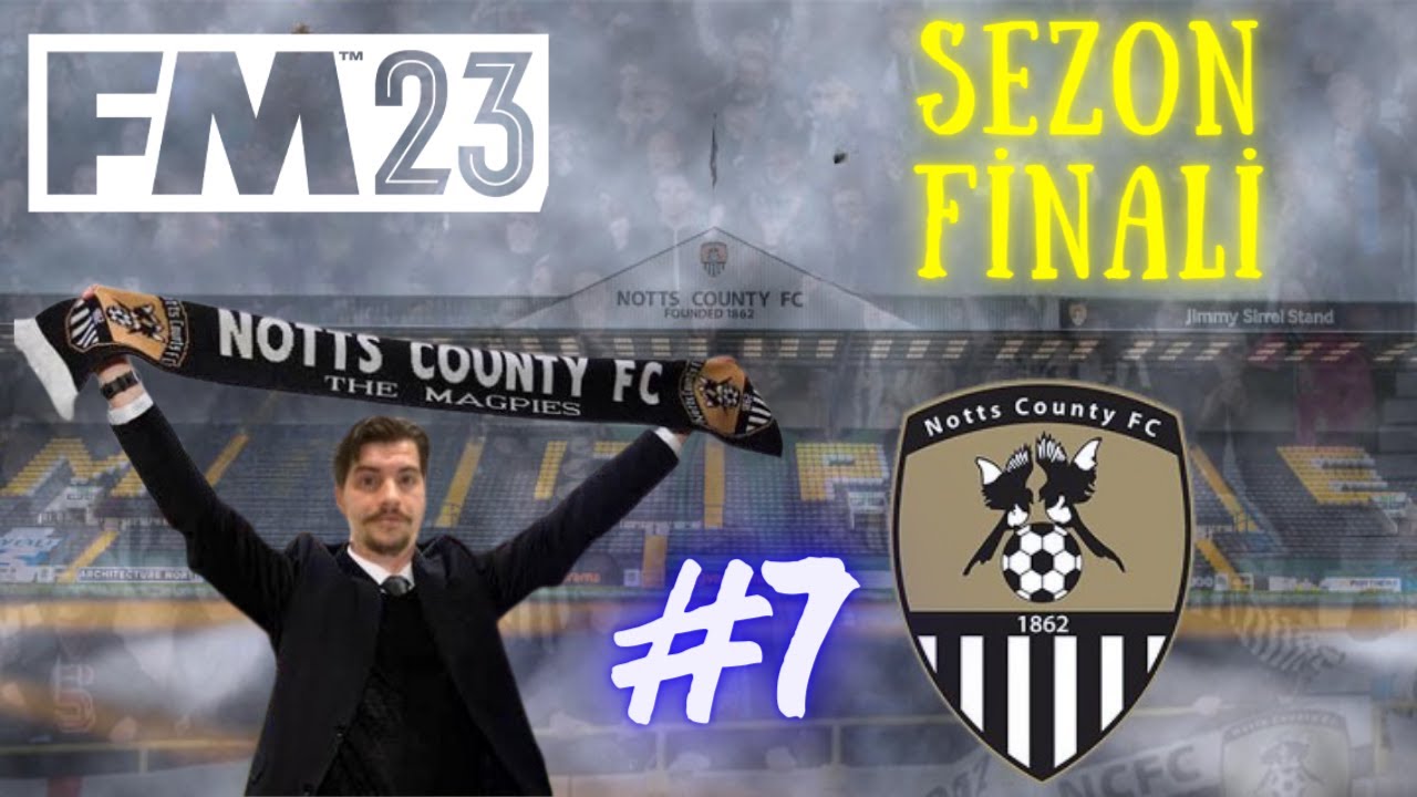 Football Manager 2023 l NOTTS COUNTY l 1.Sezon Finali - YouTube