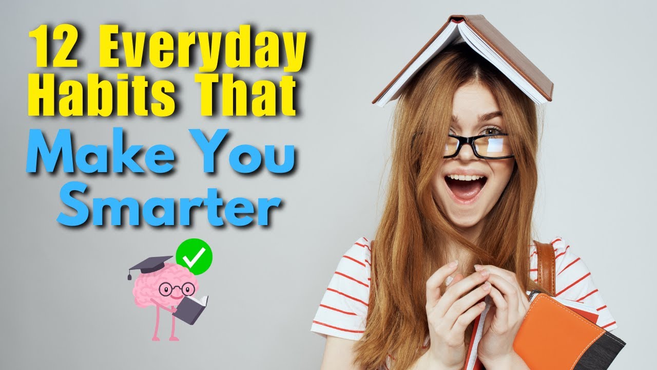 12 Everyday Habits that make you smarter #smarter - YouTube