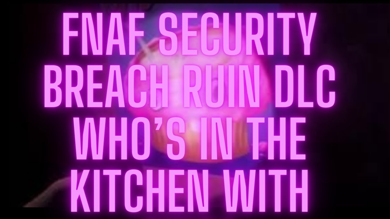 FNAF SECURITY BREACH Part 6 Who's In The Kitchen With Chica - YouTube