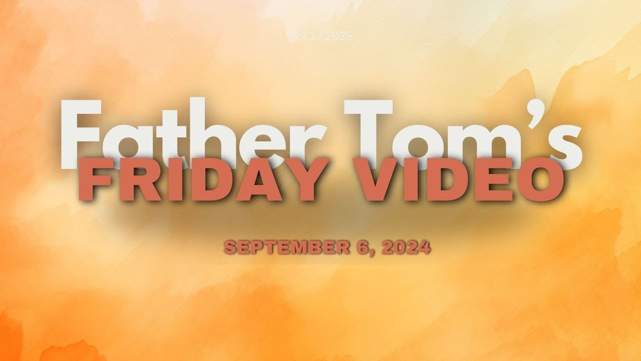 Father Tom's Friday Video for September 6, 2024 - YouTube