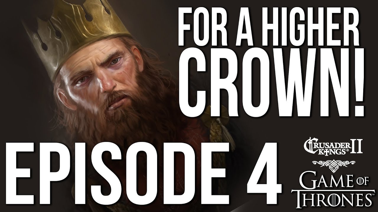 FOR A HIGHER CROWN! Ep. 4 | CK2 Game of Thrones - YouTube