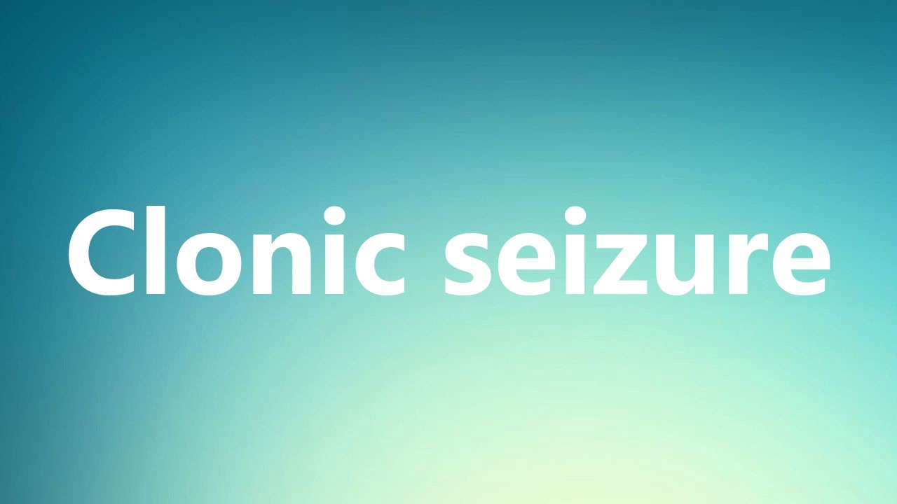 Clonic seizure - Medical Meaning and Pronunciation - YouTube