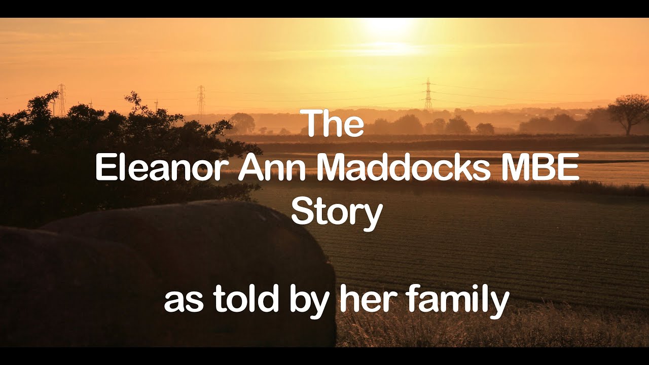 The Eleanor Ann Maddocks MBE Story (as told by her family), 29th June ...