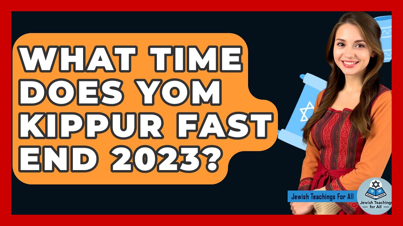 What Time Does Yom Kippur Fast End 2023? - Jewish Teachings For All - YouTube