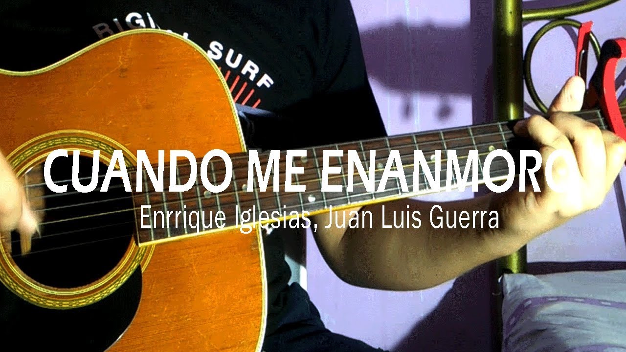 Cuando Me Enamoro (Enrique Iglesias, Juan Luis Guerra) Cover Guitarra ...