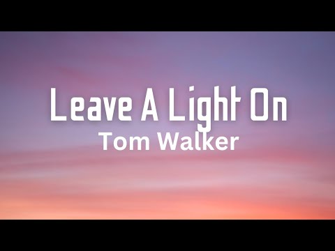 Tom Walker - Leave A Light On (Lyrics) - YouTube