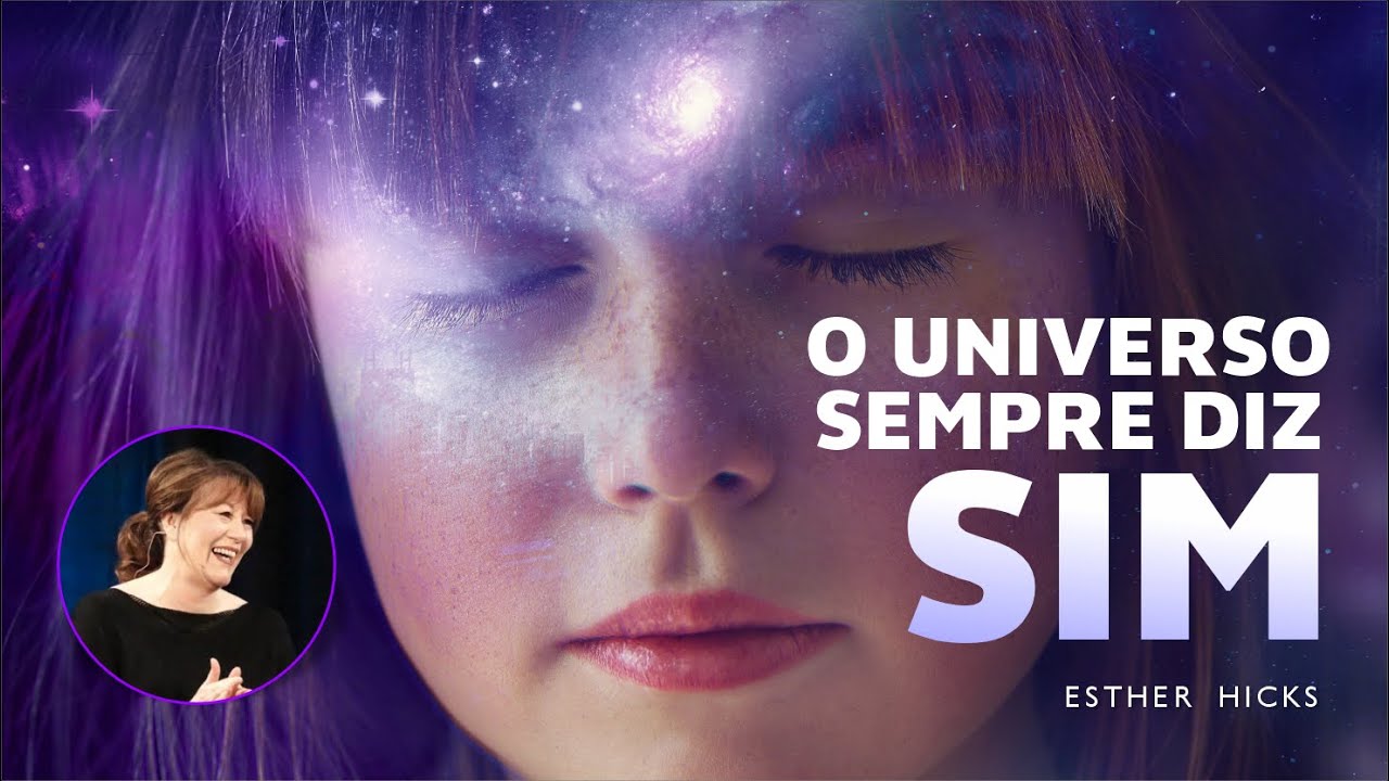 O UNIVERSO SEMPRE DIZ SIM ‐ Esther Hicks - YouTube