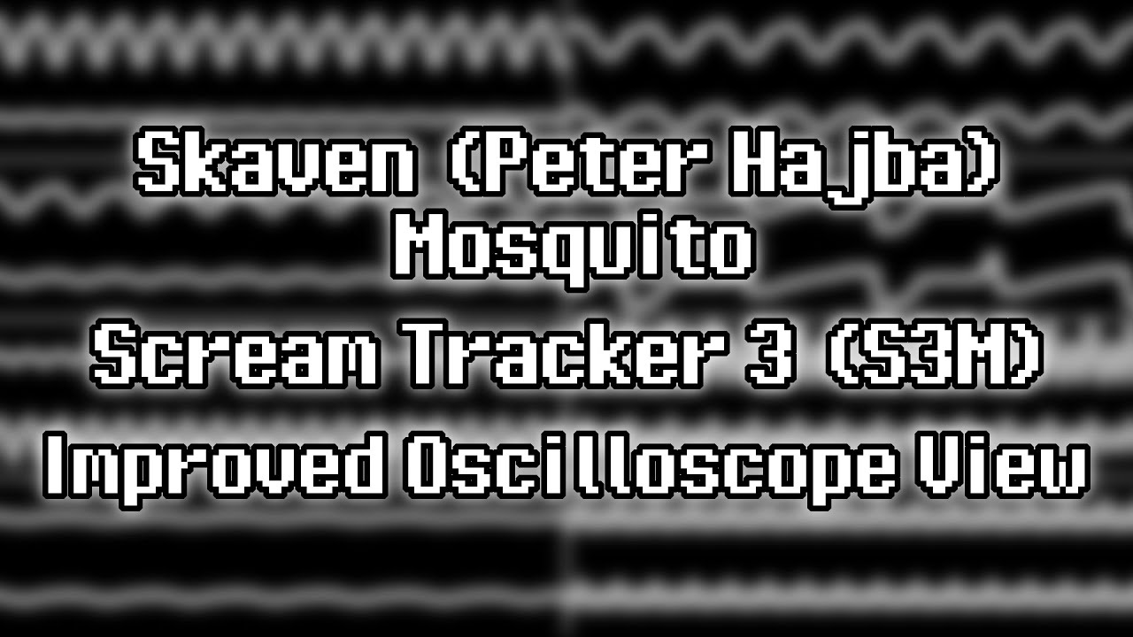 Skaven (Peter Hajba) - “Mosquito” (S3M) [Improved Oscilloscope View ...