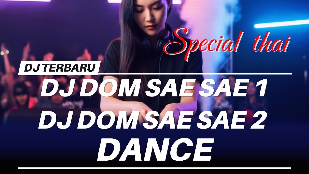 DJ DOM SAE SAE 1 - DJ DOM SAE SAE 2 X DANCE FLOOR THAI NEW - THAILAND STYLE X JARANAN DORR - YouTube