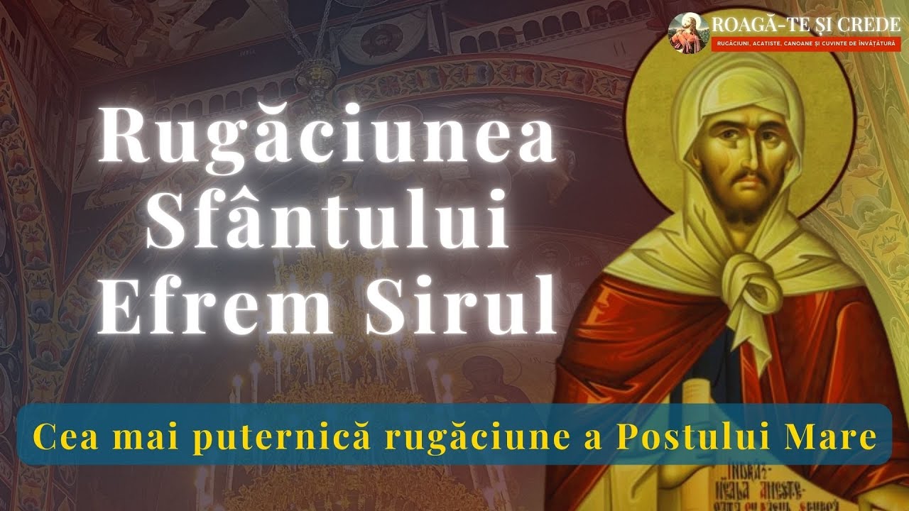 Rugăciunea Sfântului Efrem Sirul – Rugăciunea specială a Postului Mare ...
