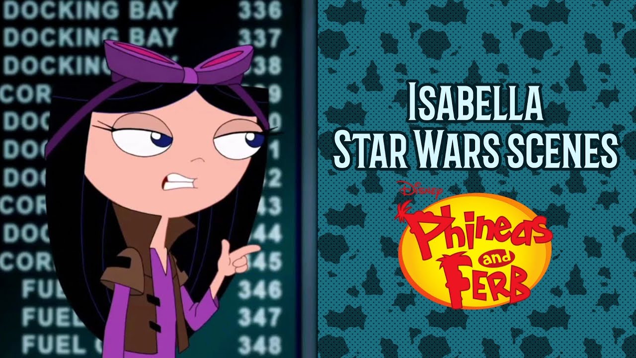 Phineas and Ferb - Isabella scenes (Star Wars special) - YouTube