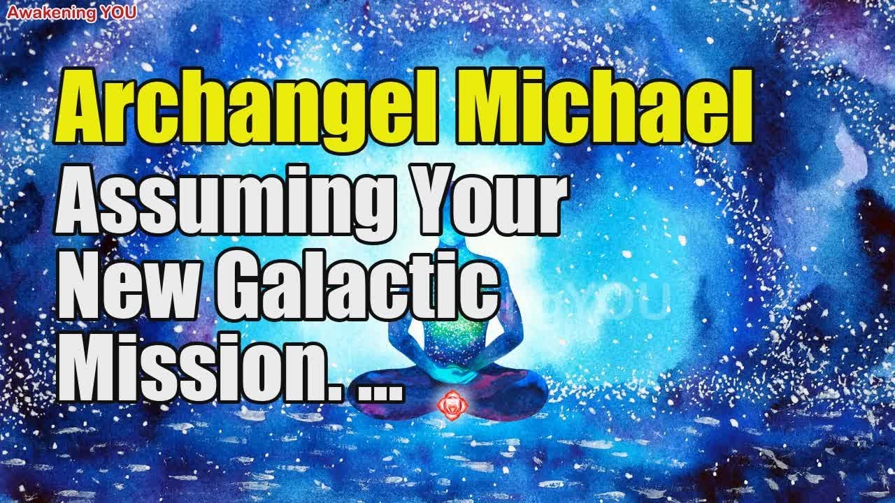 Archangel Michael ~ Assuming Your New Galactic Mission - YouTube