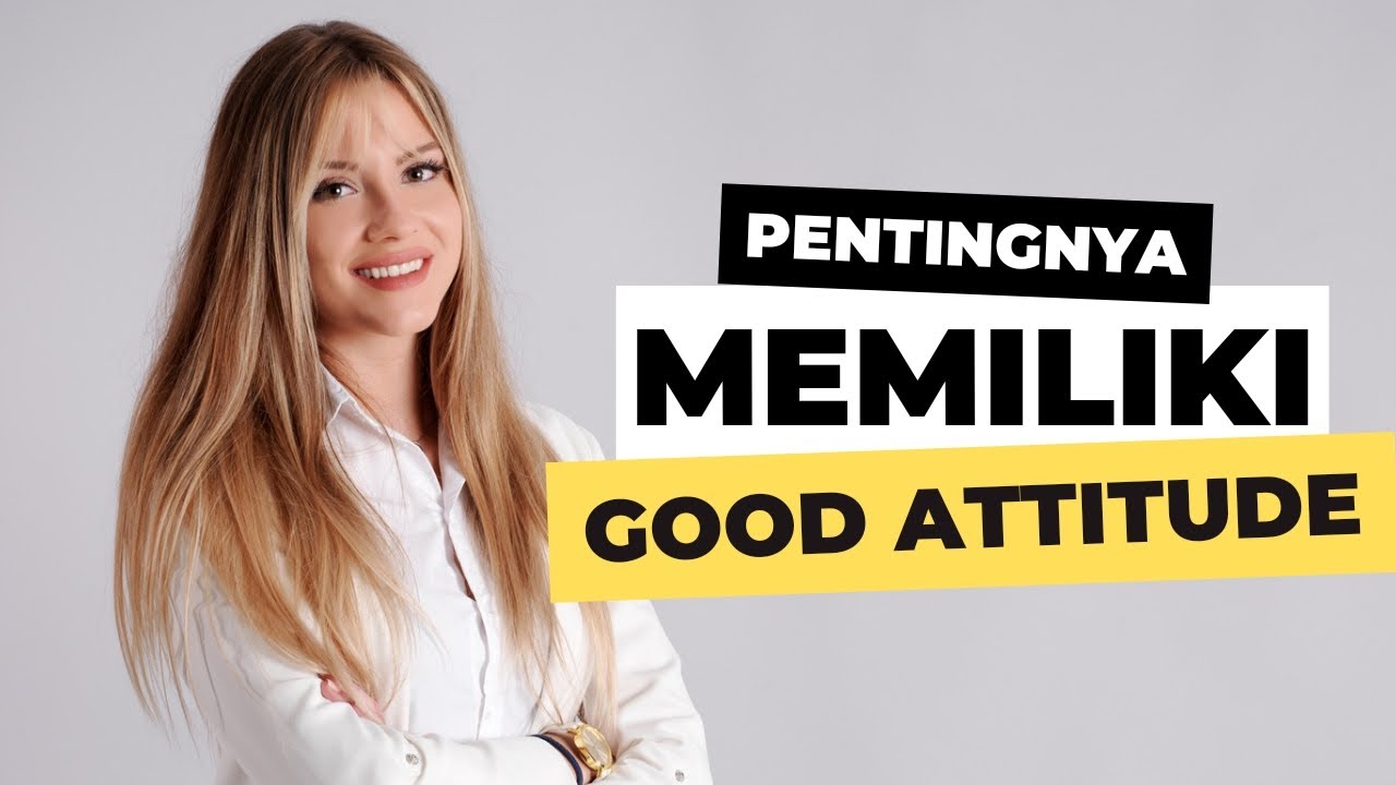 GOOD ATTITUDE ITU PENTING‼️ - YouTube