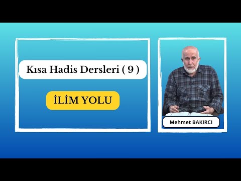 Kısa Hadis Dersleri (9) | İlim Yolu  ||  Mehmet BAKIRCI