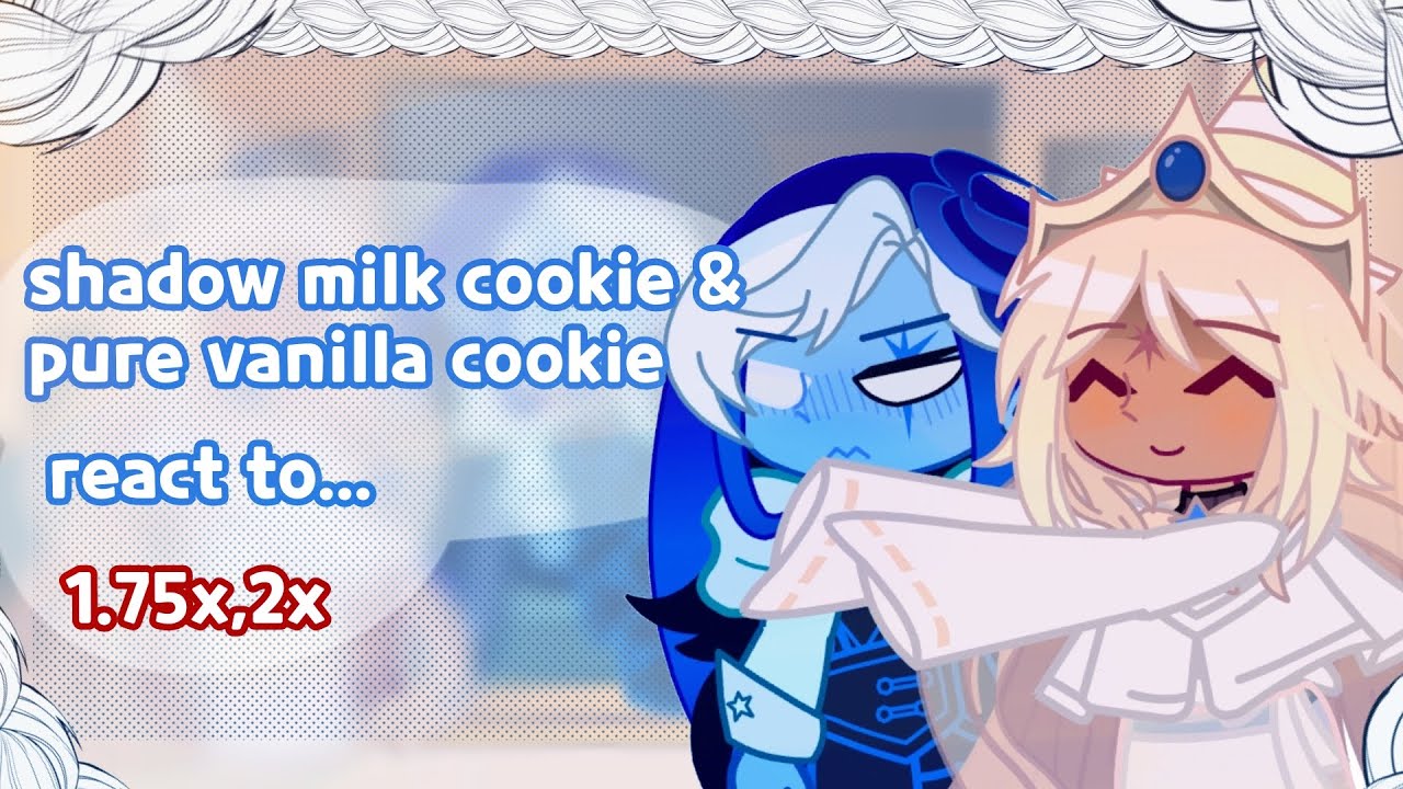 Shadow milk cookie & Pure vanilla cookie react to | 1.75x,2x | ship ...