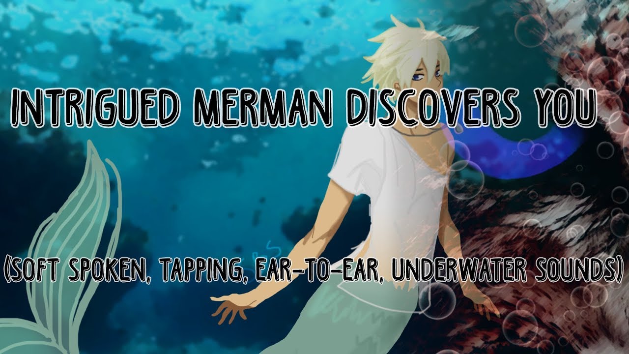 [ASMR] Intrigued Merman Discovers You (Soft Spoken, Tapping, Ear-To-Ear ...