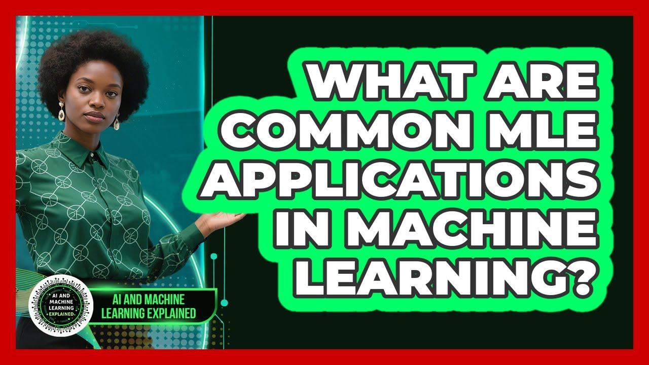 What Are Common MLE Applications in Machine Learning? - YouTube