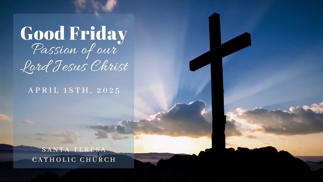 Good Friday ~ The Passion of our Lord Jesus Christ ~ April 18th, 2025 ...