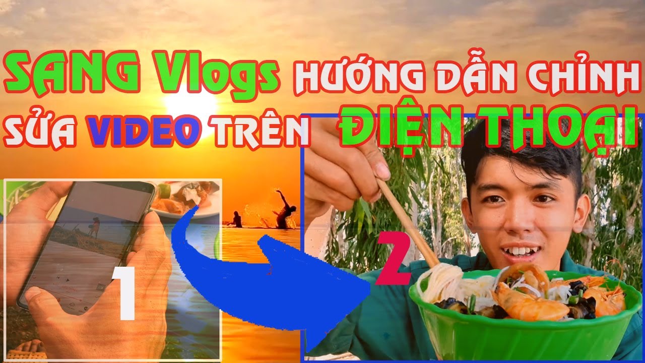 SANG VLOG HƯỚNG DẪN CHỈNH SỬA VIDEO TRÊN ĐIỆN THOẠI | Huy Hùng Tv - YouTube