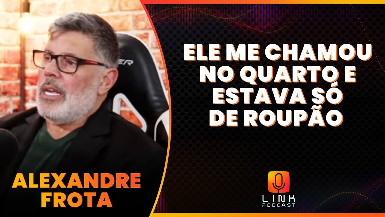 PORQUE ALEXANDRE FROTA SAIU DA GLOBO? | LINK PODCAST - YouTube