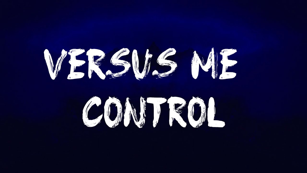 Versus Me - Control (Lyric video) - YouTube