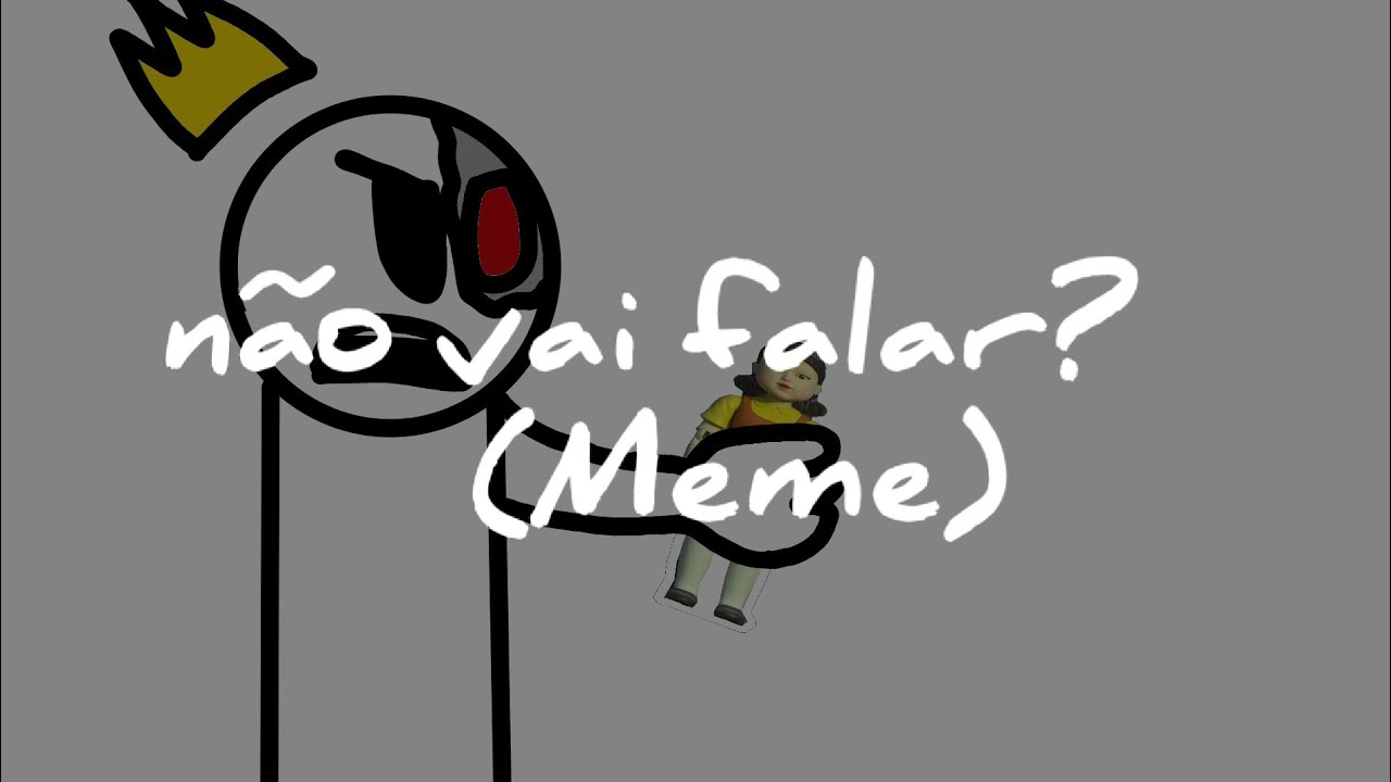 Não vai falar? (Meme) - YouTube