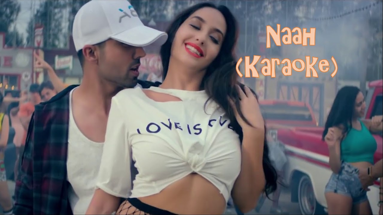Naah - Karaoke Harrdy Sandhu Feat. Nora Fatehi _ Jaani _ B Praak _Video ...