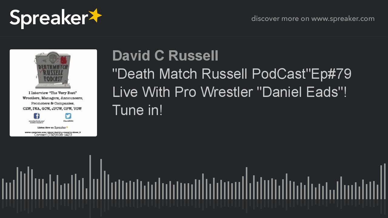 "Death Match Russell PodCast"Ep#79 Live With Pro Wrestler "Daniel Eads ...