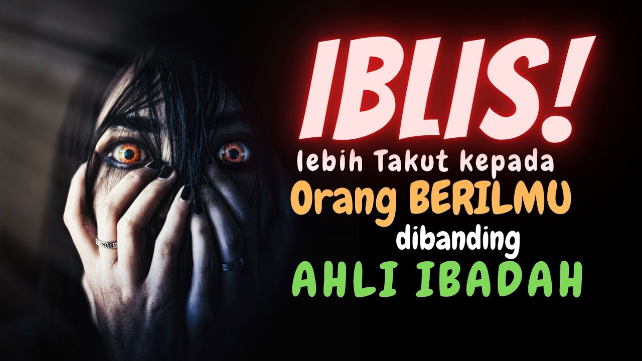 IBLIS lebih Takut kepada Orang BERILMU - YouTube