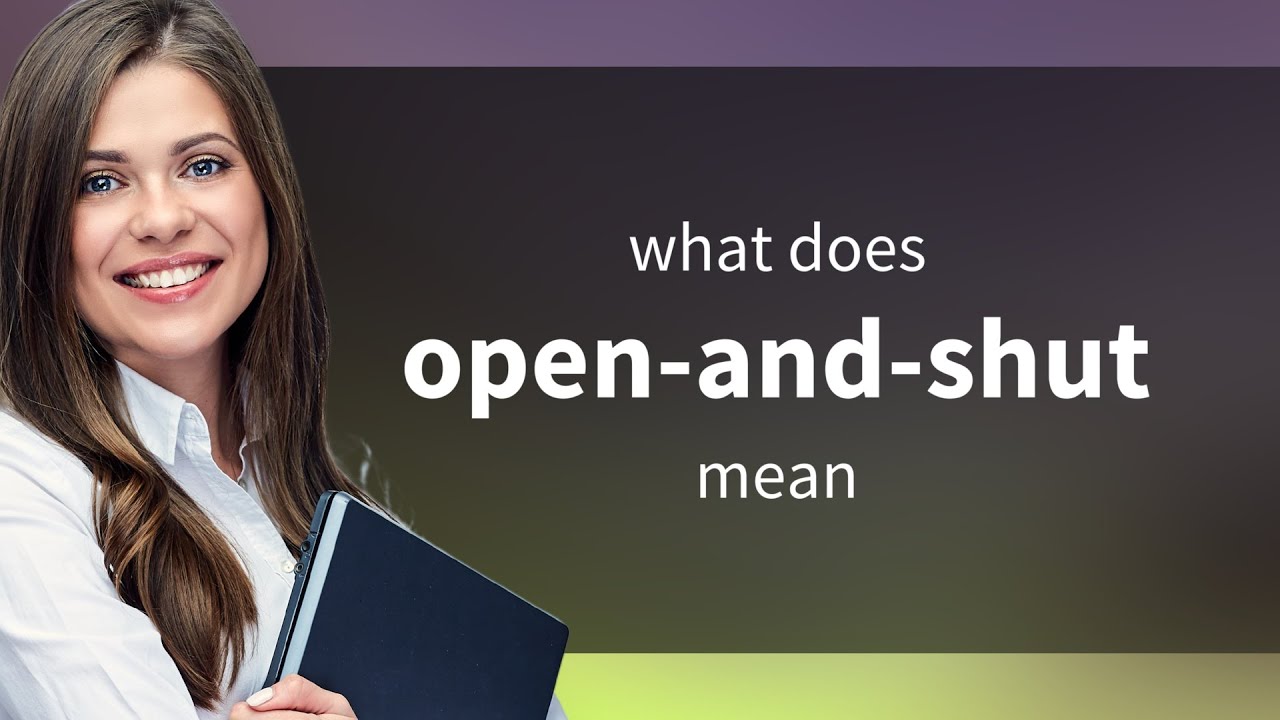 Open-and-shut — definition of OPEN-AND-SHUT - YouTube