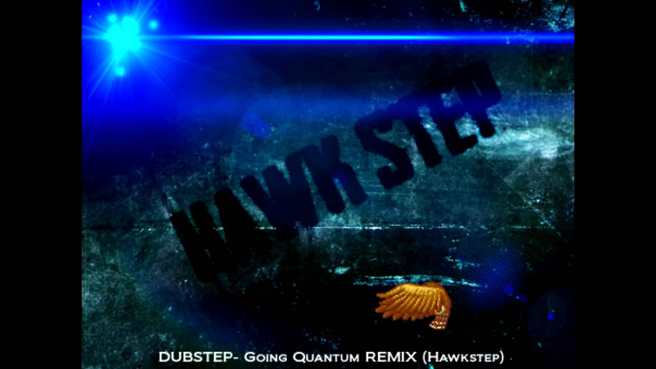HawkStep- Going Quantum Dirty Dubstep Remix - YouTube