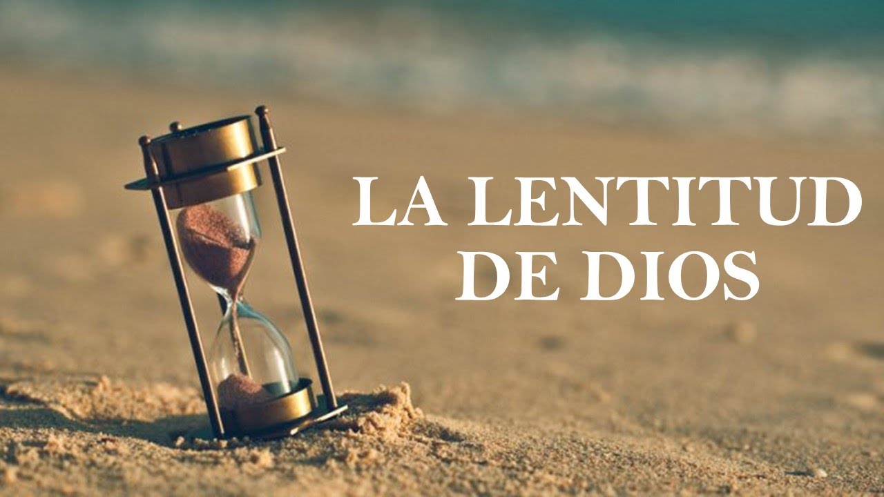 LA LENTITUD DE DIOS (Sólo mensaje) - YouTube