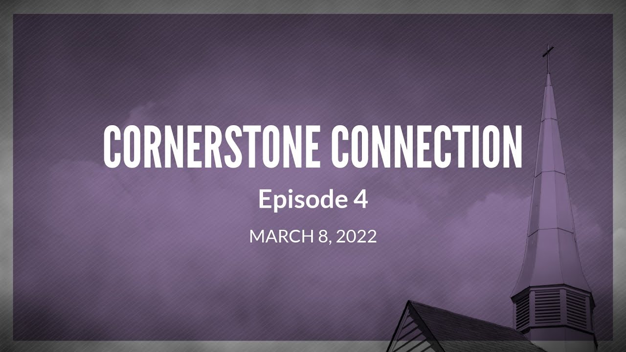 Cornerstone Connection - Episode 4 (3.8.2022) - YouTube