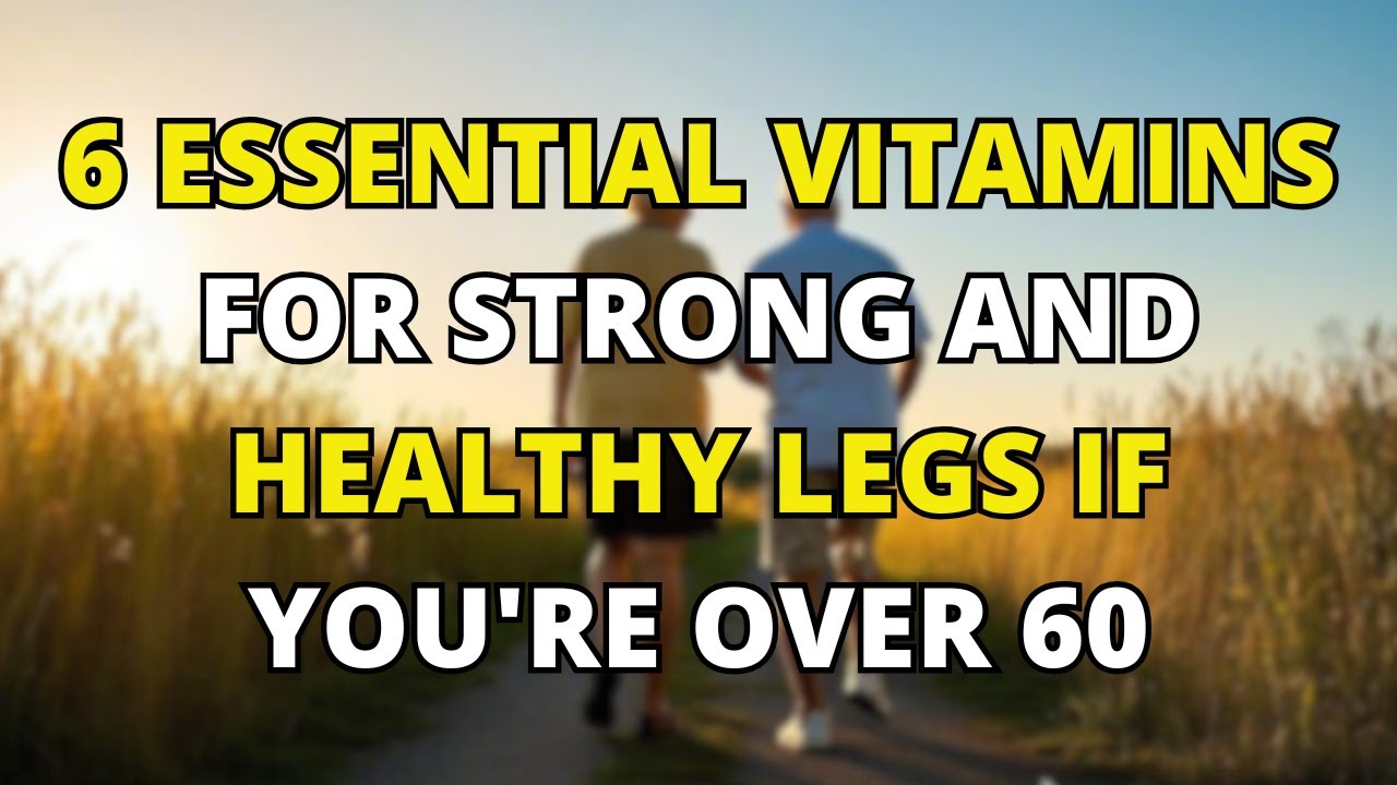 6 Essential Vitamins For Strong And Healthy Legs If You're Over 60 ...