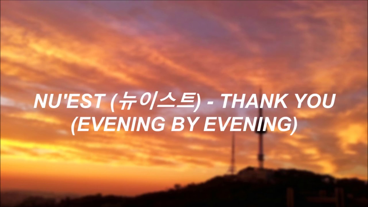 [HAN/ENG] NU'EST - THANK YOU (EVENING BY EVENING) LYRICS (뉴이스트 - THANK ...