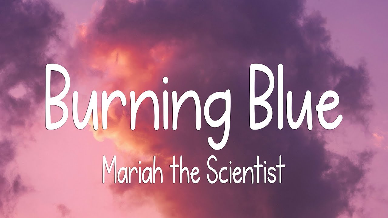 Mariah the Scientist - Burning Blue (Lyrics) - YouTube