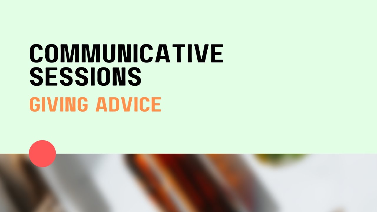 COMMUNICATION SESSIONS: GIVING ADVICE - YouTube