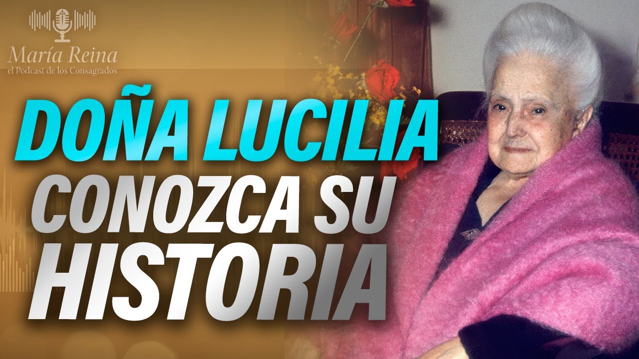 La vida de Doña Lucilia: Un CAMINO de LUZ🎙️ PODCAST María Reina ...