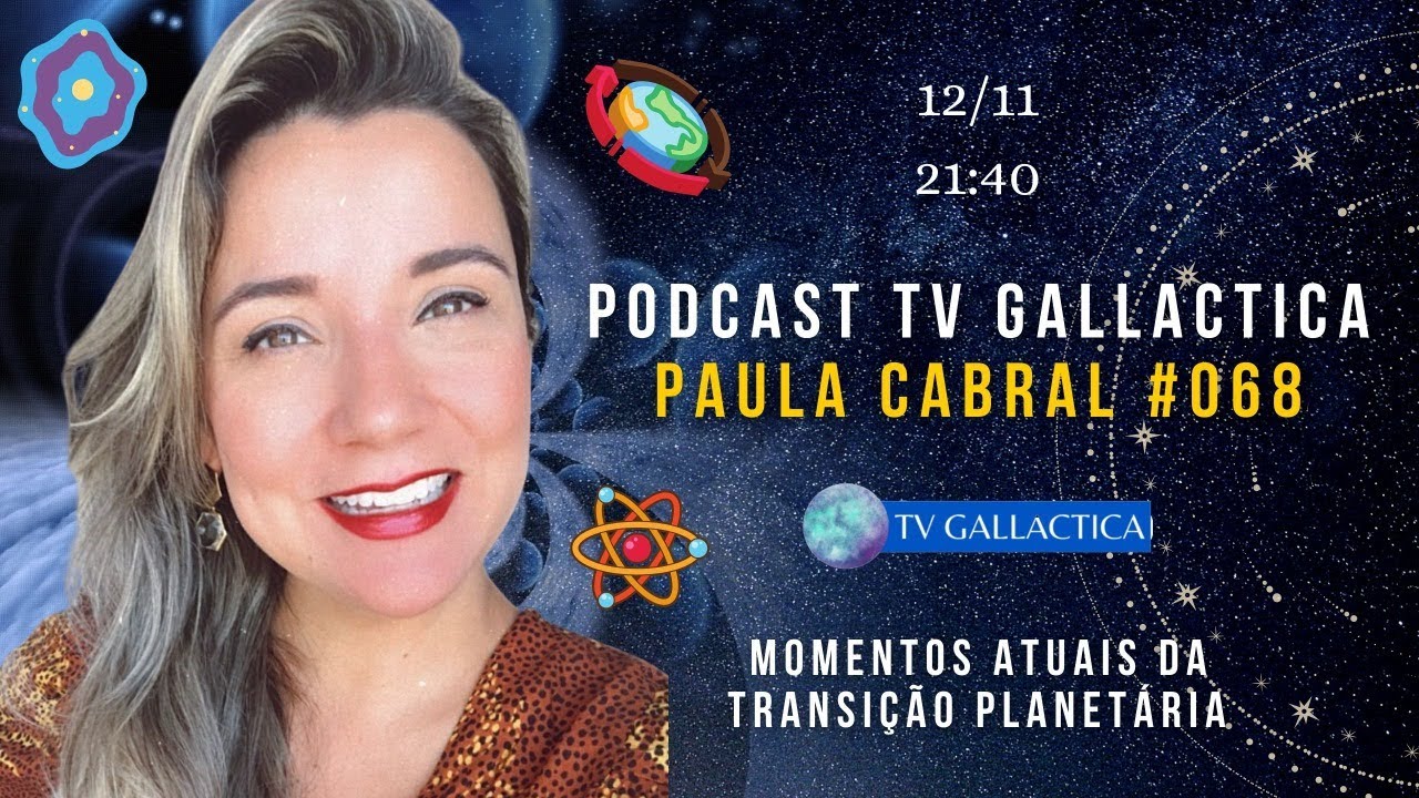 Paula Cabral - Podcast TV GALLACTICA (TRANSIÇÃO PLANETÁRIA) #068 - YouTube
