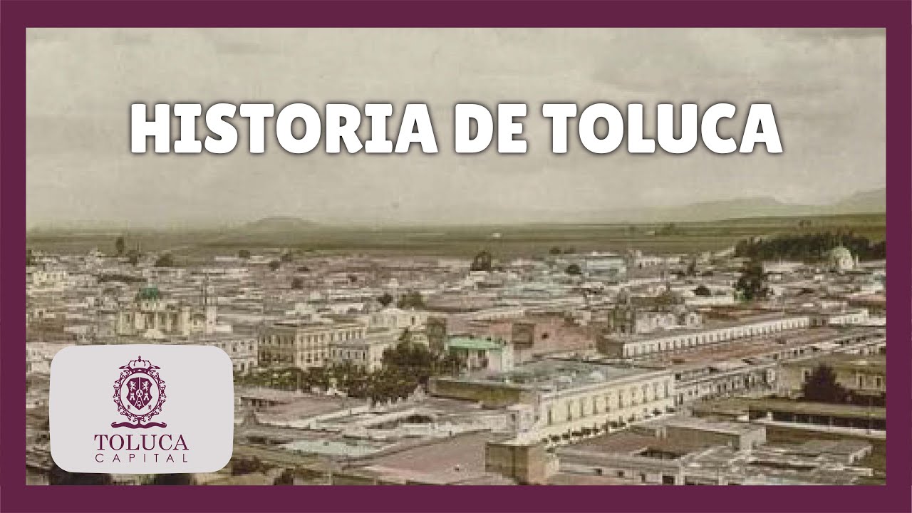Historia de Toluca - YouTube