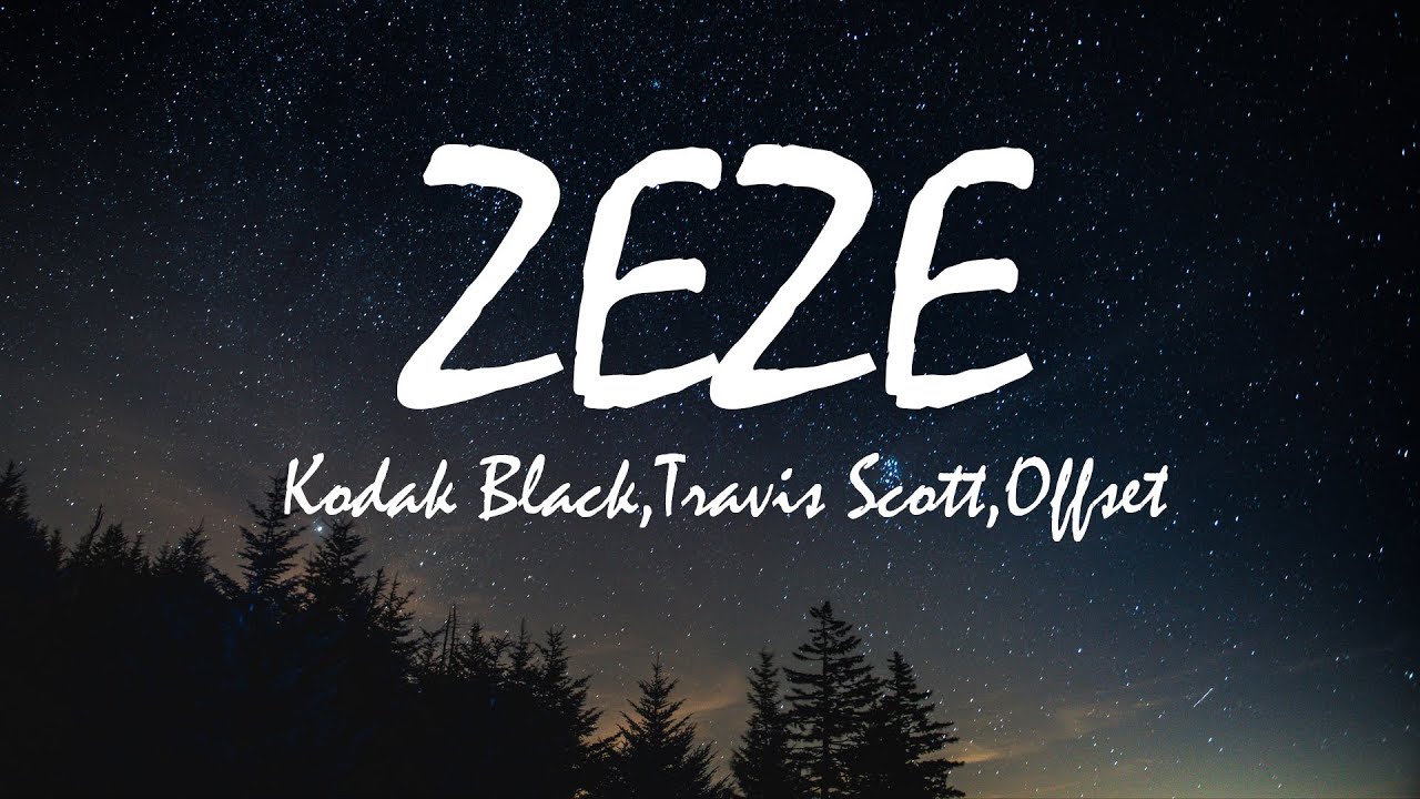 Kodak Black,Travis Scott,Offset - ZEZE(Lyrics Video) - YouTube