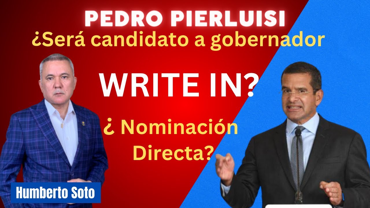 Pedro Pierluisi gobernador “WRITE IN” ¿Nominación Directa para ...