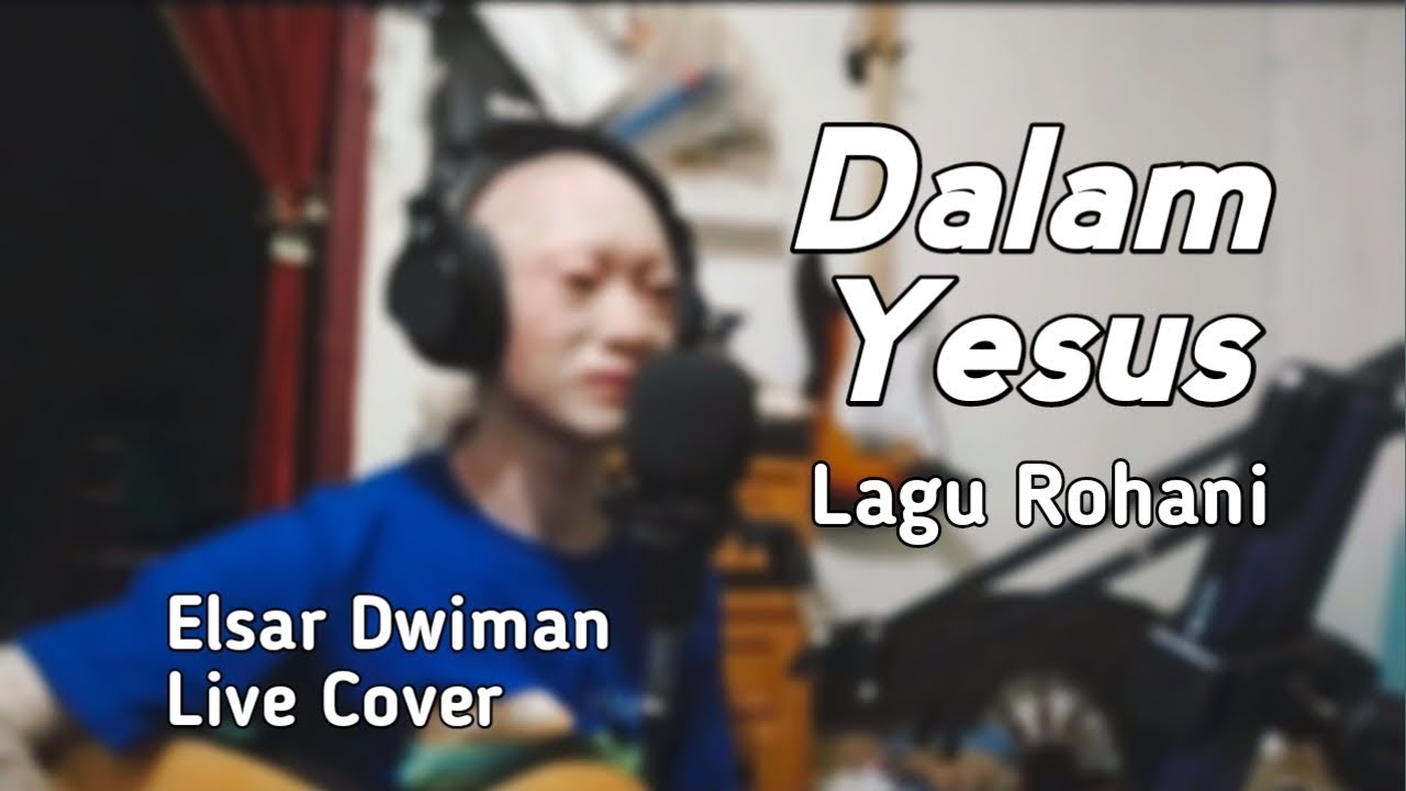 Dalam Yesus | Elsar Dwiman Live Cover - YouTube