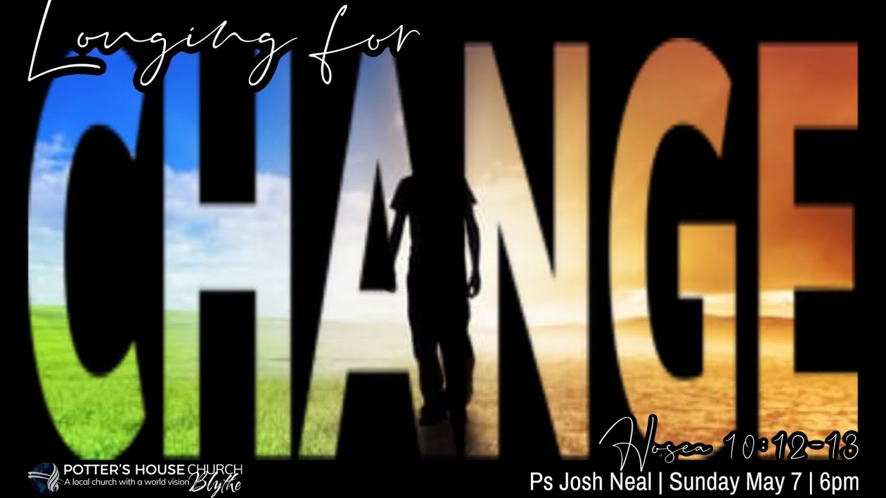 Longing for Change | Sunday PM May 7 | Ps Josh Neal | Potter's House ...
