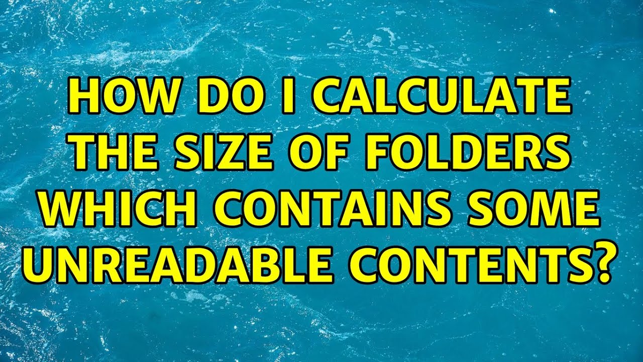 Ubuntu How Do I Calculate The Size Of Folders Which Contains Some Unreadable Contents YouTube Ubuntu How Do I Calculate The Size Of Folders Which Contains Some Unreadable Contents YouTube