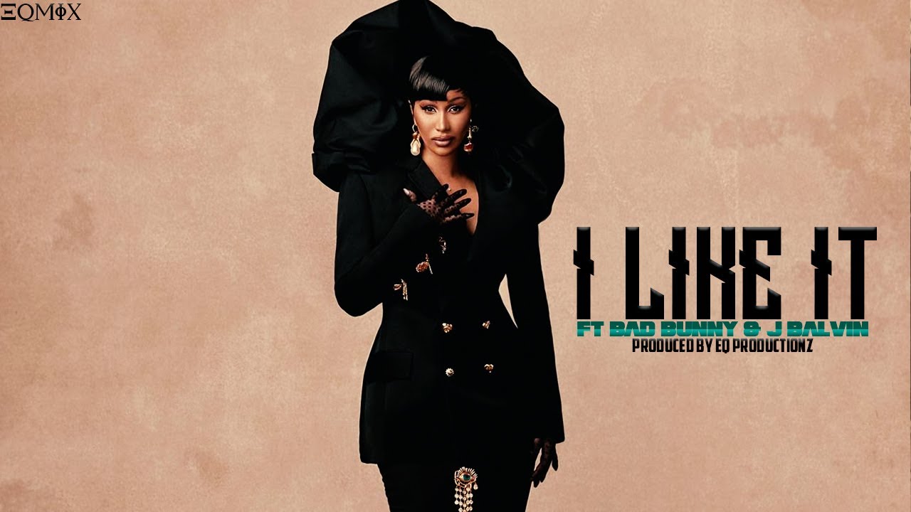 EQ PRODUCTIONZ CARDI B FT BAD BUNNY & J BALVIN "I LIKE IT" (EQMIX ...